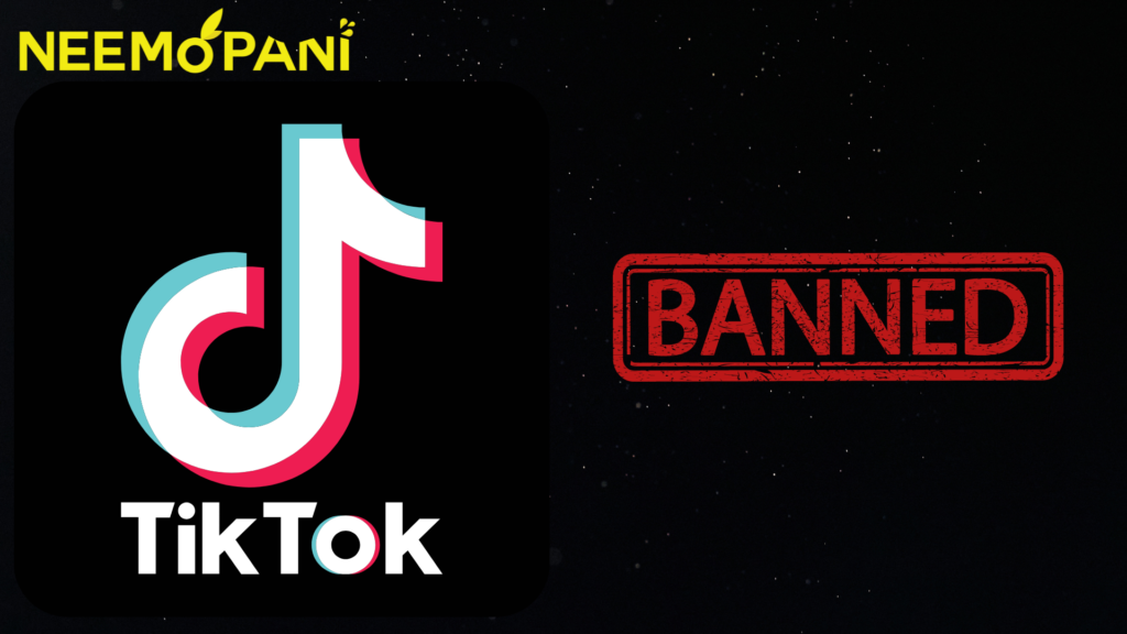 Tik Tok Bans mount up - Neemopani